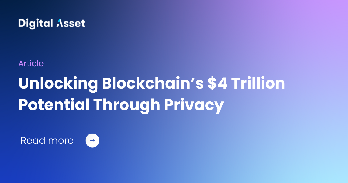 Unlocking Blockchain’s $4 Trillion Potential Through Privacy